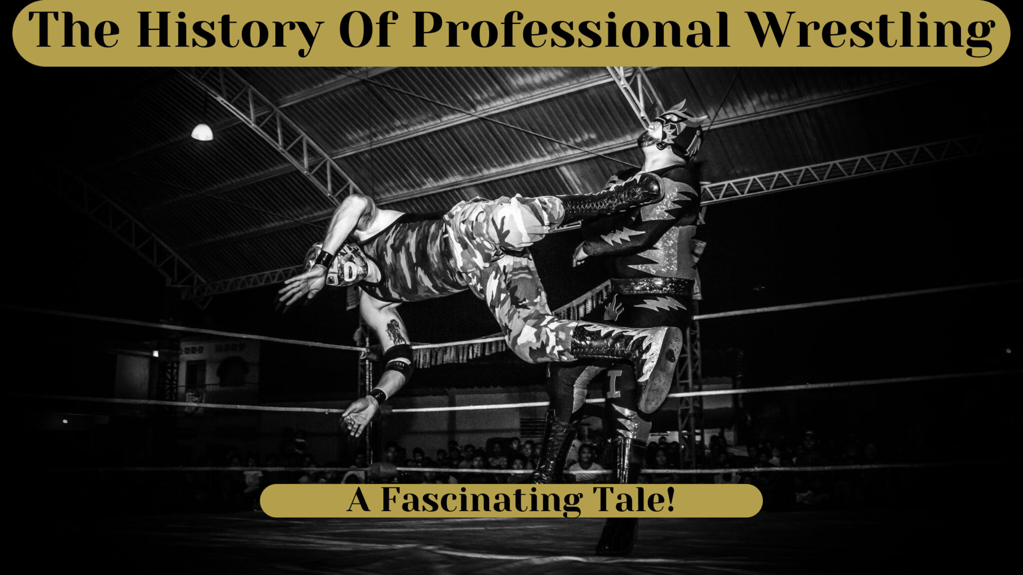 The History Of Professional Wrestling (2019) - One Fascinating Tale!